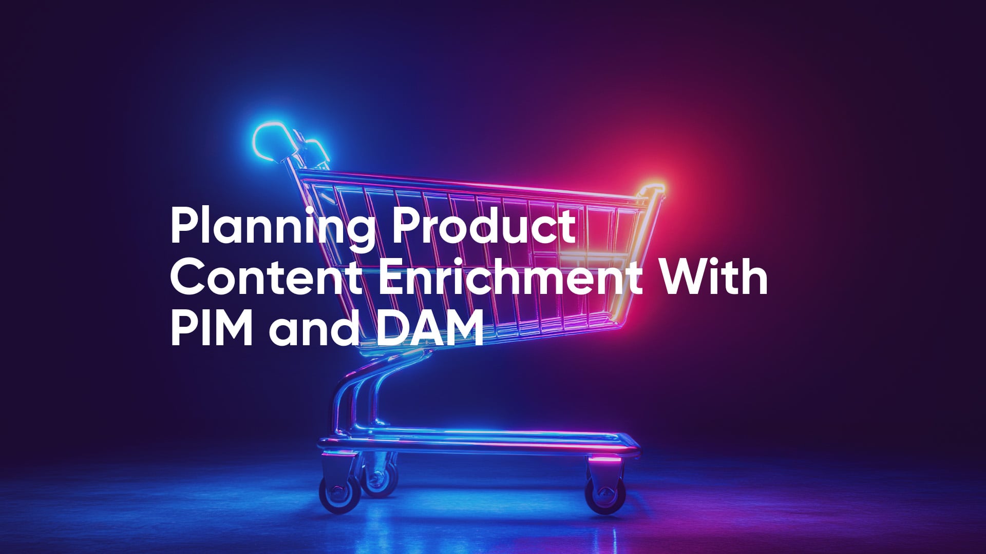 Planning Product Content Enrichment With PIM and DAM - Pimcore