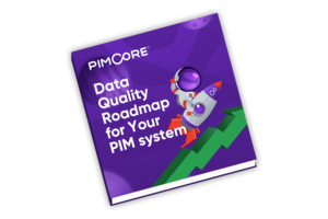How to Build a Data Quality Roadmap for Your PIM Application - Pimcore