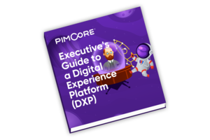 An Executive's Guide to a Digital Experience Platform (DXP) - Pimcore