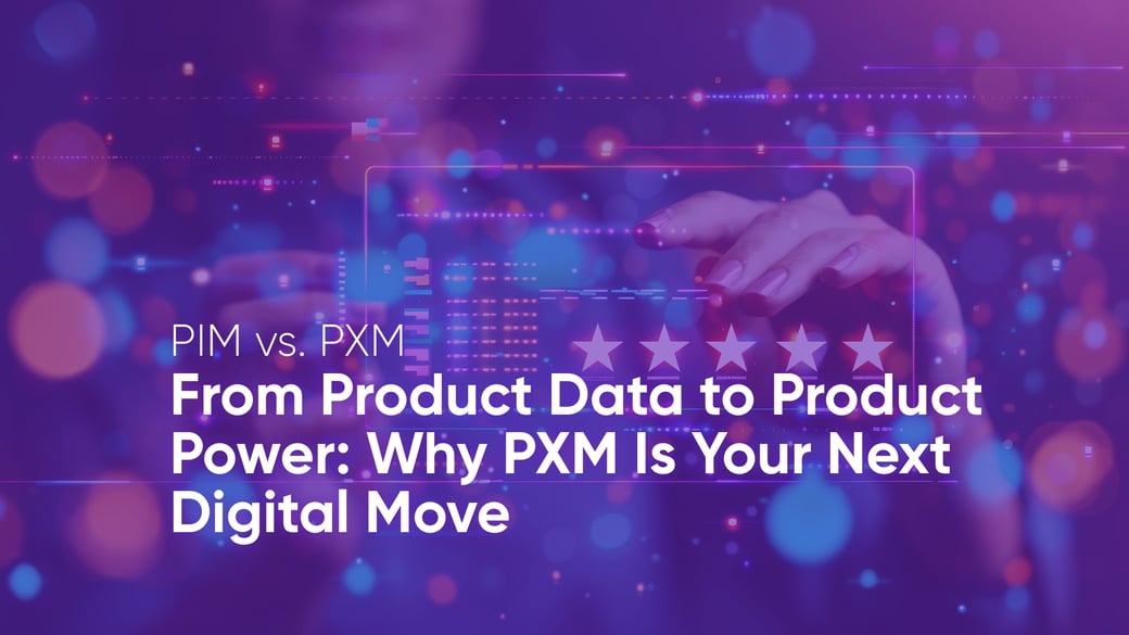 How PXM Meets the Needs of The Modern Customer